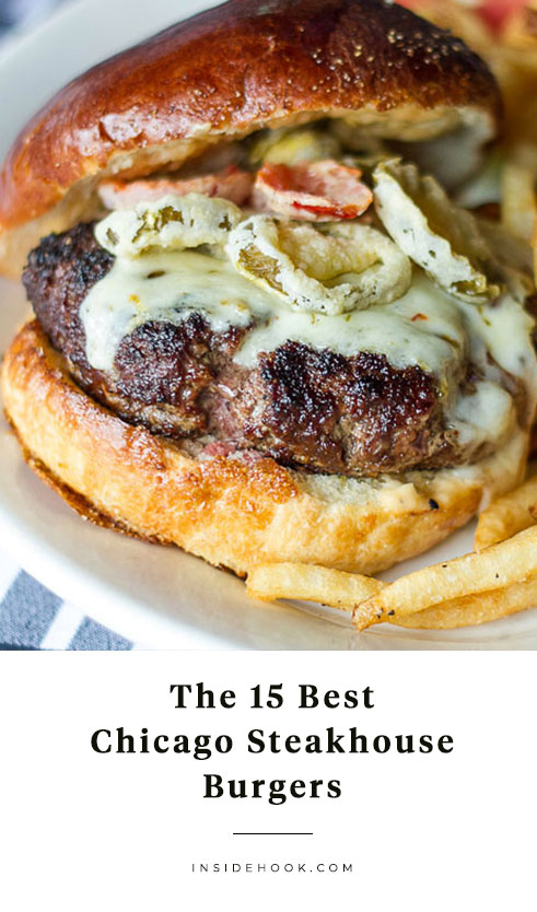 15 Chicago Steakhouse Burgers, Devoured and Ranked - InsideHook