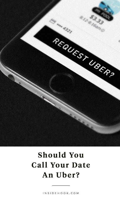 Should You Call Your Date an Uber? - InsideHook