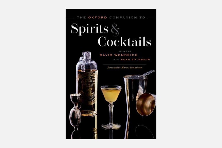 "The Oxford Companion to Spirits and Cocktails" Aims to Fix History ...
