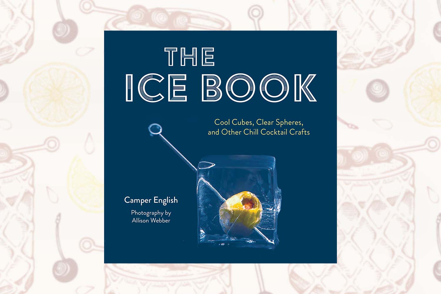 The Ice Book by Camper English: How to Make Clear Ice - InsideHook